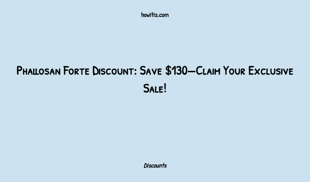 Phallosan Forte Discount: Save $130 - Claim Your Exclusive Sale!
