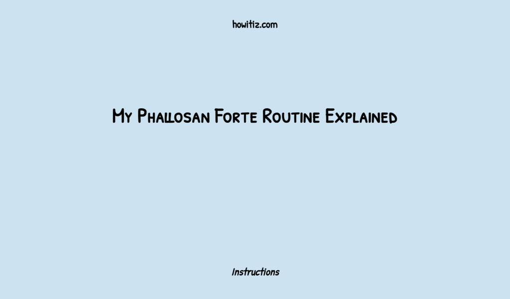 My Phallosan Forte Routine Explained