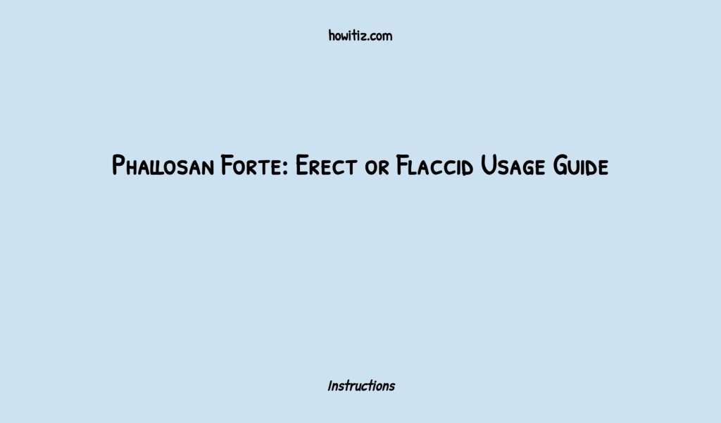 Phallosan Forte: Erect or Flaccid Usage Guide