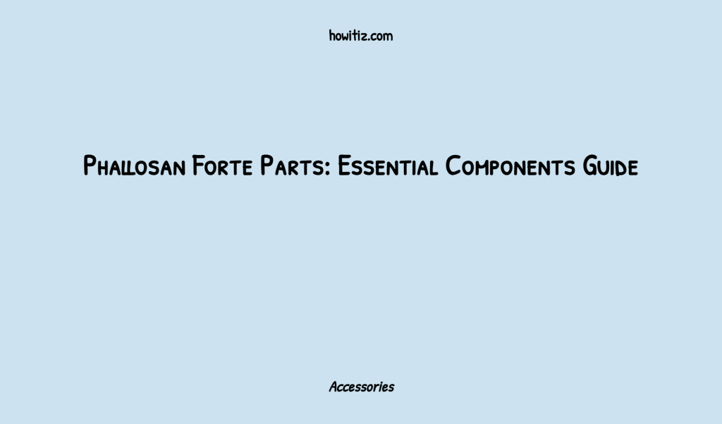 Phallosan Forte Parts: Essential Components Guide