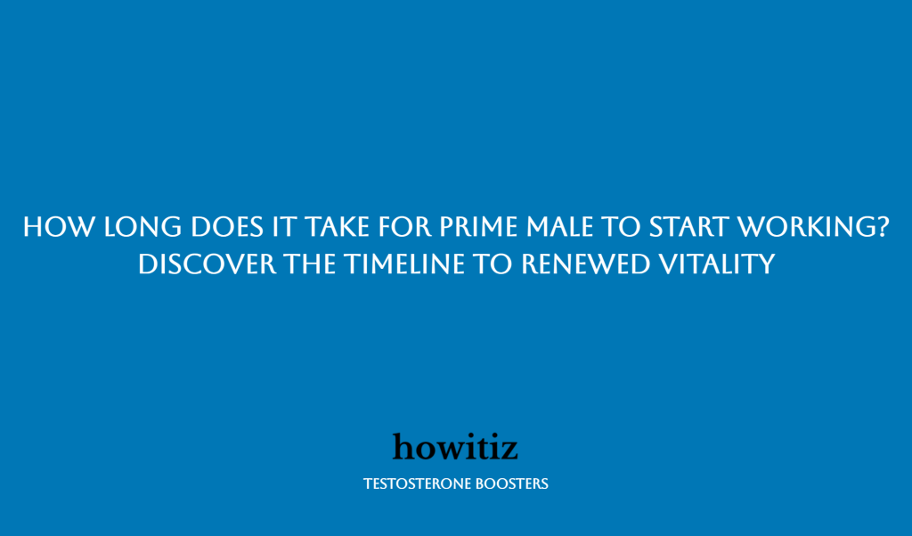 How Long Does It Take for Prime Male to Start Working? Discover the ...