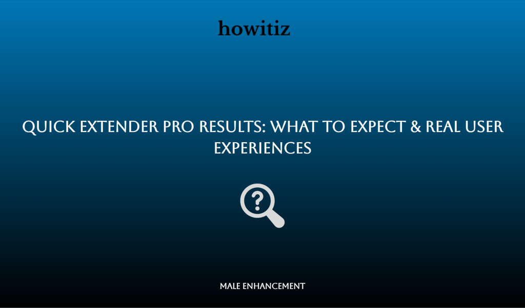 Quick Extender Pro Results: What to Expect & Real User Experiences ...