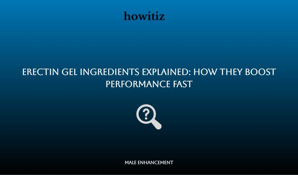 Erectin Gel Ingredients Explained: How They Boost Performance Fast ...