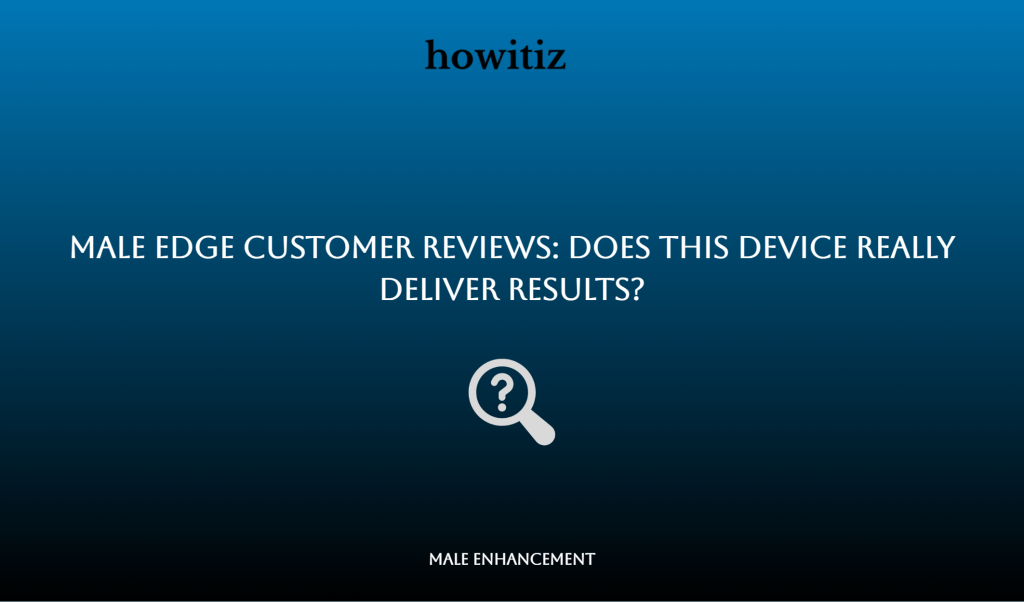 Male Edge Customer Reviews: Does This Device Really Deliver Results ...