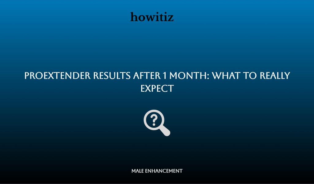 ProExtender Results After 1 Month: What to Really Expect - Howitiz
