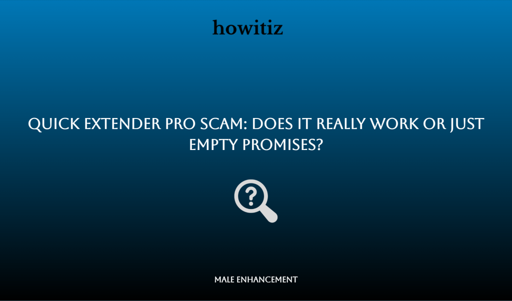 Quick Extender Pro Scam: Does It Really Work or Just Empty Promises ...