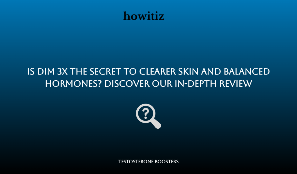 Is DIM 3X the Secret to Clearer Skin and Balanced Hormones? Discover ...