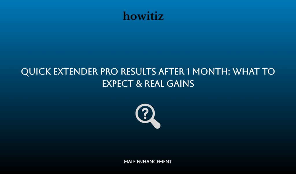 Quick Extender Pro Results After 1 Month: What to Expect & Real Gains ...