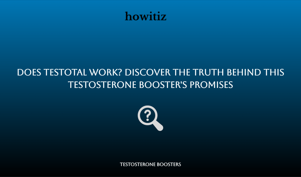 Does Testotal Work? Discover the Truth Behind This Testosterone Booster ...