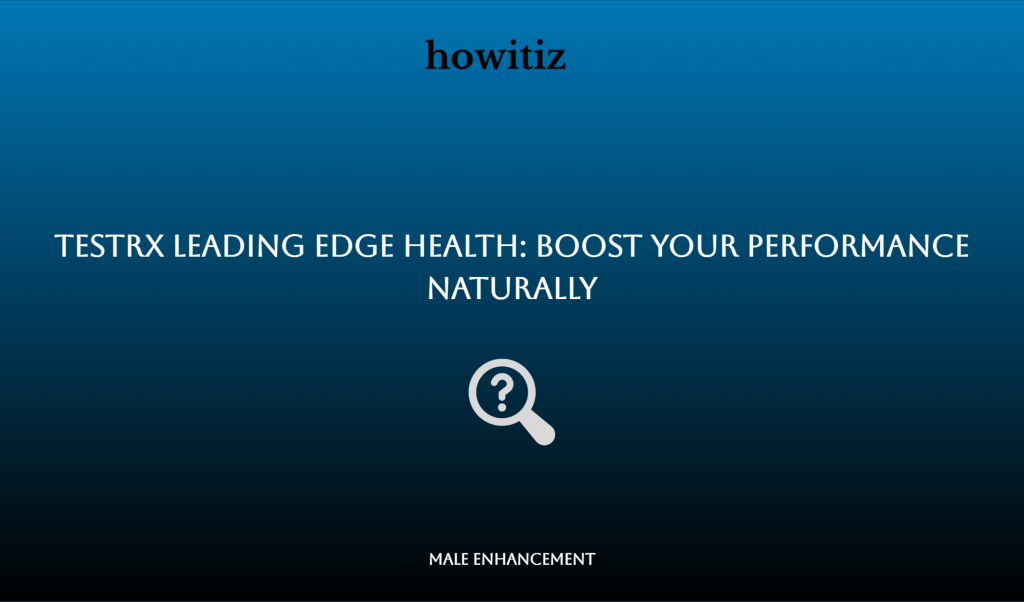 TestRX Leading Edge Health: Boost Your Performance Naturally - Howitiz